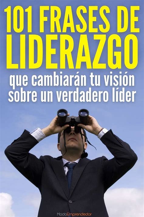 101 Frases De Liderazgo Que Cambiarán Tu Visión De Los Líderes Frases