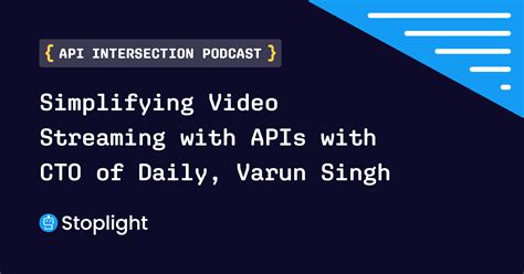 Simplifying Video Streaming With APIs With CPTO Of Daily Varun Singh