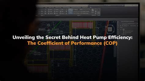 Unveiling The Secret Behind Heat Pump Efficiency The Coefficient Of Performance Cop