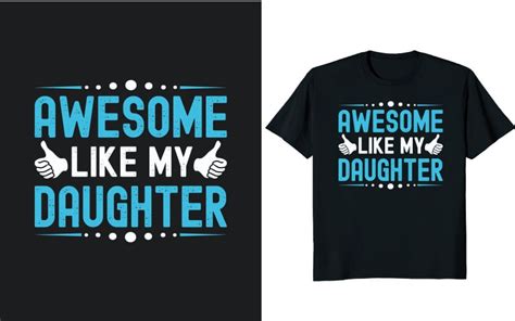 Awesome Like My Daughter Fathers Day T Shirts Design Or Fathers Day