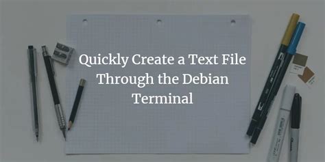 Quickly Create A Text File Through The Debian Terminal Vitux