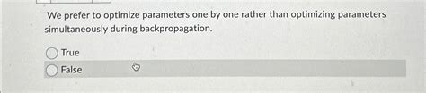 Solved We Prefer To Optimize Parameters One By One Rather