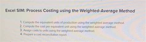 solved excel sim process costing using the weighted average