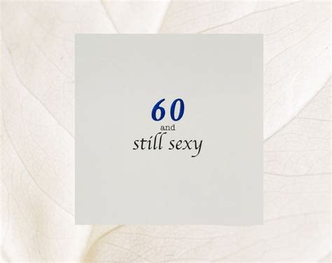 60 And Still Sexy 60th Birthday Card Handmade And Not A Print Etsy