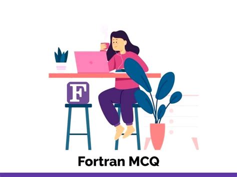 Fortran MCQ Quiz And Online Test We Have Listed Here The Best Fortran MCQ Questions That Check