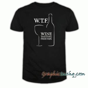 WTF Wine Tasting Friends Unisex Tee Shirt For Adult Men And Women