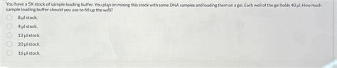 Solved You Have A X Stock Of Sample Loading Buffer You Chegg Com