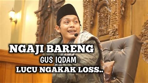 NGAJI BARENG GUS IQDAM FULL NGAKAK YouTube