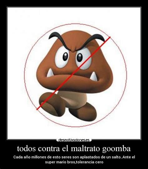 Imágenes Y Carteles De Goomba Desmotivaciones