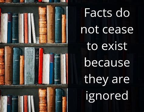 Facts Do Not Cease To Exist Because They Are Ignored The Maverick Paradox
