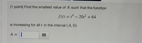 Solved Find The Smallest Value Of A Such That The Function Chegg
