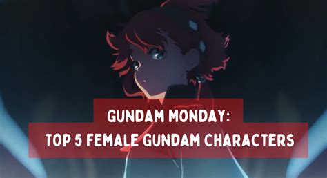 Gundam Monday Top 5 Female Gundam Characters Creeping For Scale Models