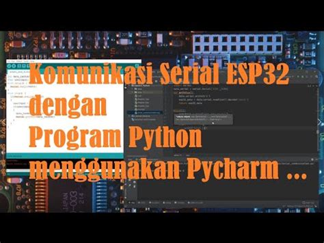 Komunikasi Serial ESP32 Dengan Program Python Menggunakan Pycharm YouTube