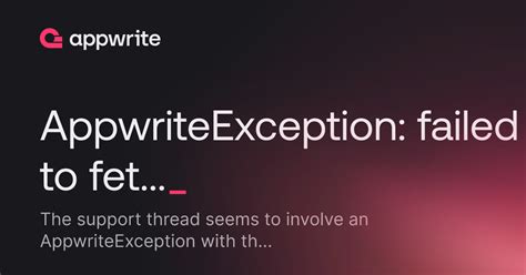 Appwriteexception Failed To Fetch At A Threads Appwrite