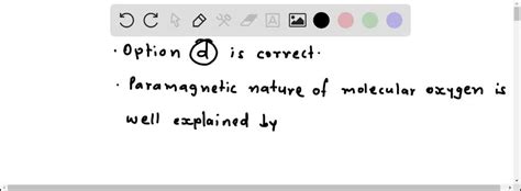 Solved The Oxygen Molecule Is Paramagnetic It Can Be Explained By Select One A Valence Bond