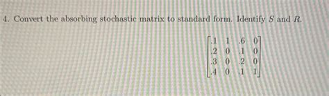 Solved Convert The Absorbing Stochastic Matrix To Standard