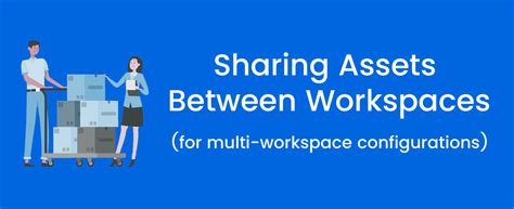 Sharing Assets Between Your Workspaces For Multi Workspace