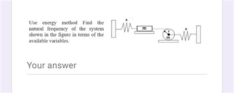 Solved Use Energy Method Find The Natural Frequency Of The Chegg