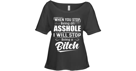 Stop Being An Asshole I Will Stop Funny Slouchy Shirt Off Shoulders