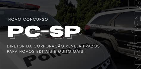 Concurso Pc Sp Diretor Revela Editais Para Janeiro De 2023