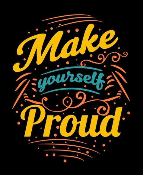 Premium Vector Make Yourself Proud Typography T Shirt Design