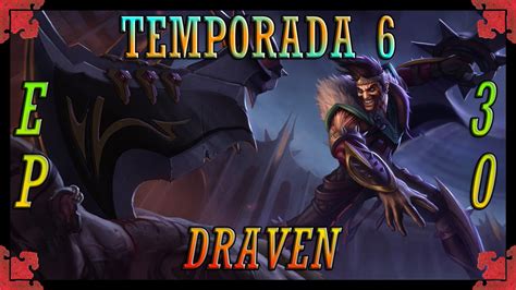 Temporada 6 Ep 30 Draven Build De Tyler1 Penetración De