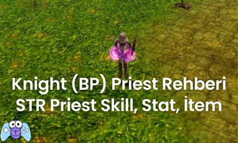Str Battle Priest Stat And Skill Dağılımı Knight Bp Priest Rehberi