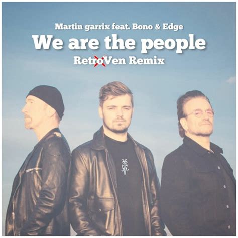 Stream Martin Garrix Feat Bono And The Edge We Are The People Retroven