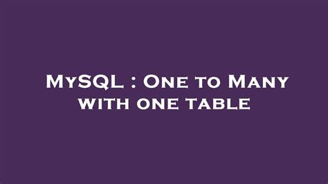 Mysql One To Many With One Table Youtube