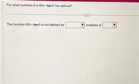 Solved For What Numbers Is F Tan Not Defined The Chegg
