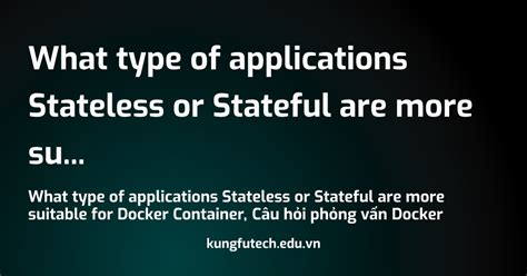 What Type Of Applications Stateless Or Stateful Are More Suitable For Docker Container
