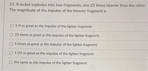 solved 25 a rocket explodes into two fragments one 25