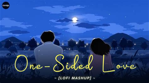 One Sided Love Lofi Mashup Bollywood Lofi Mashup Song Danish