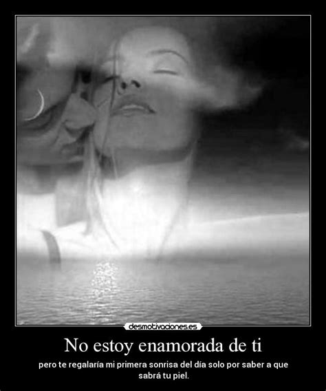 No Estoy Enamorada De Ti Desmotivaciones