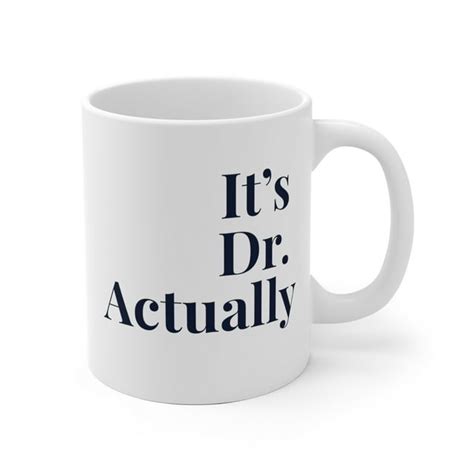 Its Dr Actually Coffee Mug Phd Graduation T Graduation Mug
