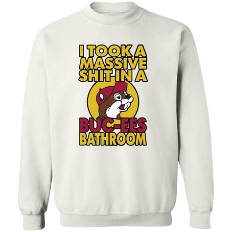 I Took A Massive Sht In A Buc Ees Bathroom Shirt