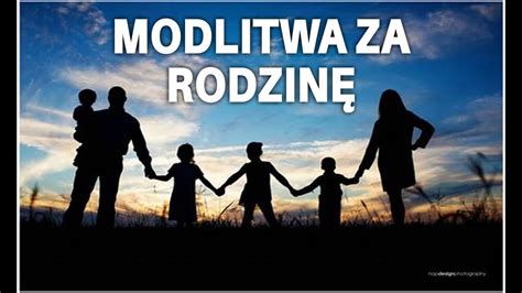 Modlitwa Za Rodzin Za Dzieci Rodzic W Babcie Dziadk W Ciocie I Wujk W Youtube