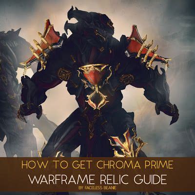 How To Get Chroma Prime Warframe Relic Guide By Faceless Beanie