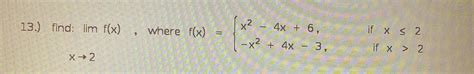 Answered 13 Find Lim F X X 2 3 Where F X X X 1 4x 6 4x 3 If X 2 If X