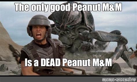 Meme The Only Good Peanut Mandm Is A Dead Peanut Mandm All Templates
