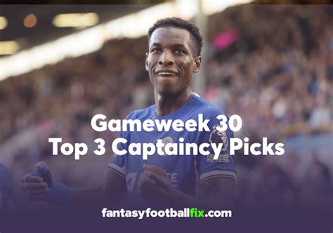 Fpl Gameweek 30 Top 3 Captaincy Picks