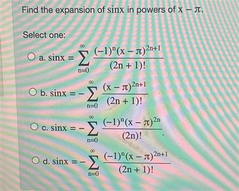 Solved Find The Expansion Of Sinx ﻿in Powers Of X π Select