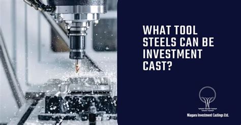 Investment Casting Tool Steel Can Tool Steels Be Investment Cast