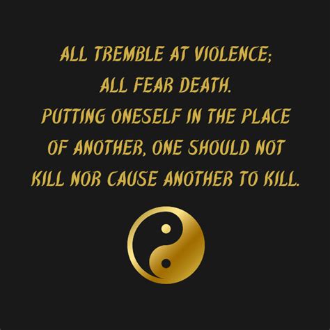 All Tremble At Violence All Fear Death Putting Oneself In The Place Of Another One Should Not