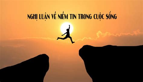 Nghị Luận Xã Hội Về Niềm Tin Trong Cuộc Sống THPT Ngô Thì Nhậm