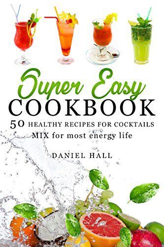 Super Easy Cookbook 50 Healthy Cocktail Recipes