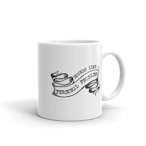 Funny Sassy Coffee Mug Sounds Like A Personal Problem Etsy