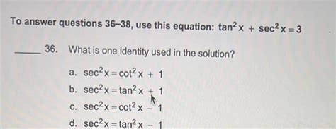 [answered] To Answer Questions 36 38 Use This Equation Tan X Sec X 3 36 Kunduz