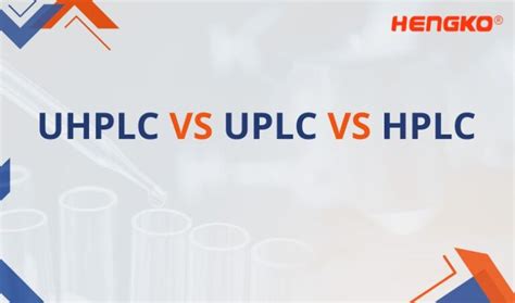 Uhplc Vs Uplc Vs Hplc Que Savez Vous Uhplc