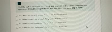 Solved A Kg Particle Has A Velocity Of Chegg